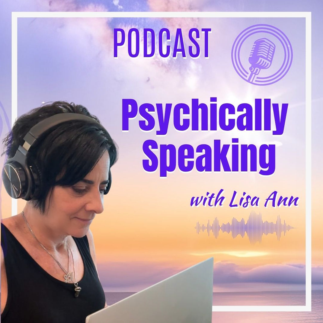 Psychically Speaking with Lisa Ann | Intuitive Podcast for Healing ...